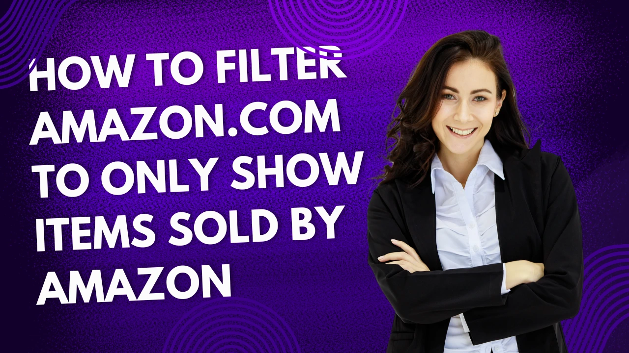 How to Filter Items Sold by Amazon on Amazon.com